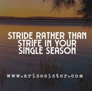 STRIDE RATHER THAN STRIFE IN YOUR SINGLE SEASON - Arise Sister